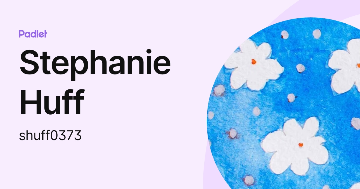 Stephanie Huff (shuff0373) profile | Padlet
