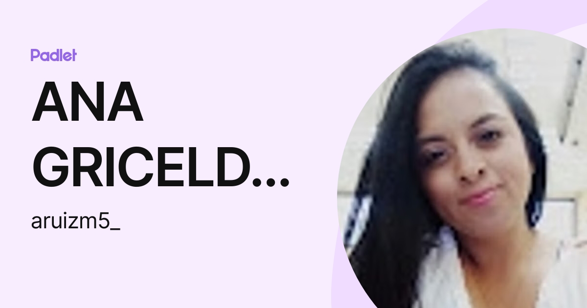 ANA GRICELDA RUIZ MOROCHO (aruizm5_) profile | Padlet