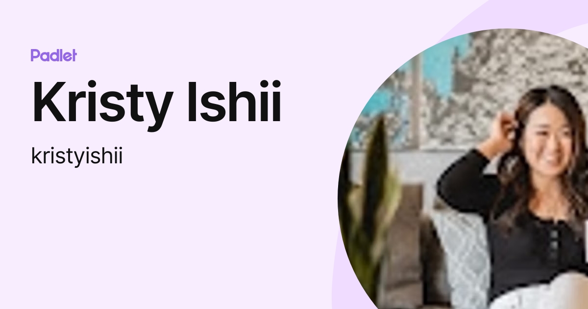 Kristy Ishii (kristyishii) profile | Padlet