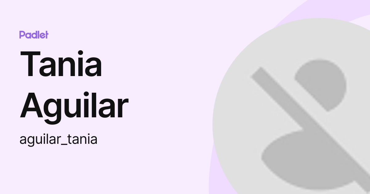 Tania Aguilar (aguilar_tania) profile | Padlet