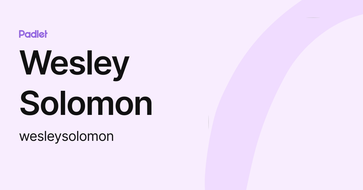 Wesley Solomon (wesleysolomon) profile | Padlet