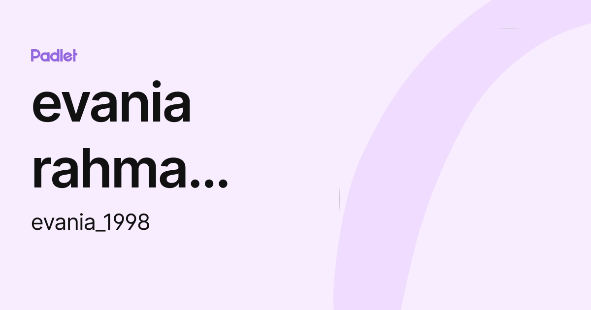 evania rahma fernanda (evania_1998) profile | Padlet