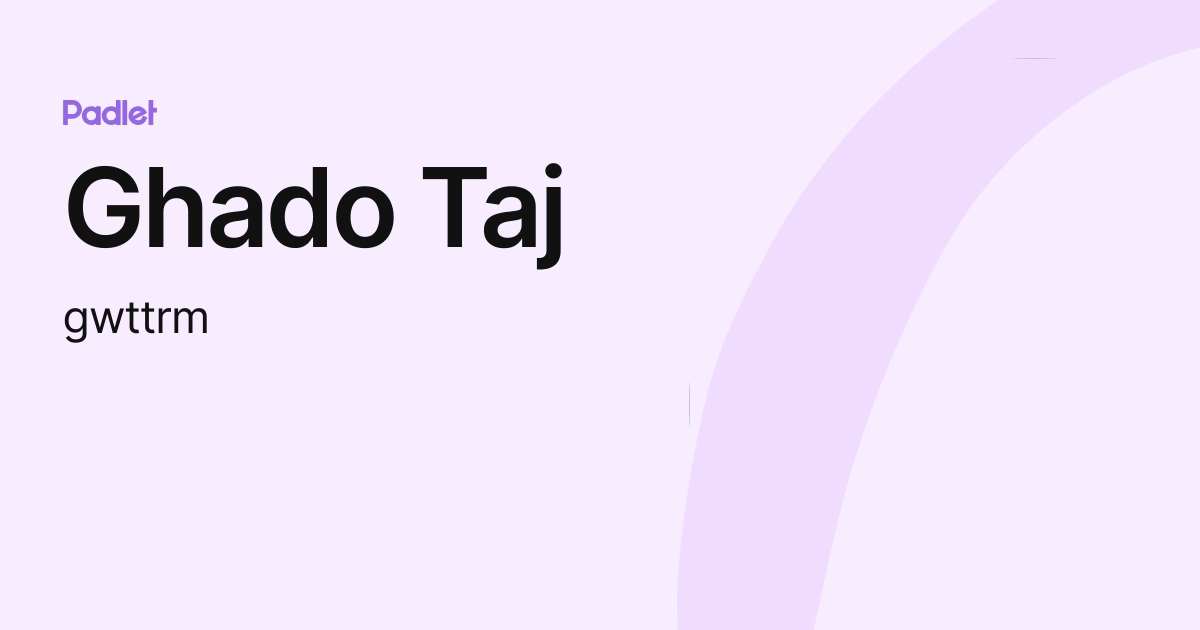 Ghado Taj (gwttrm) profile | Padlet