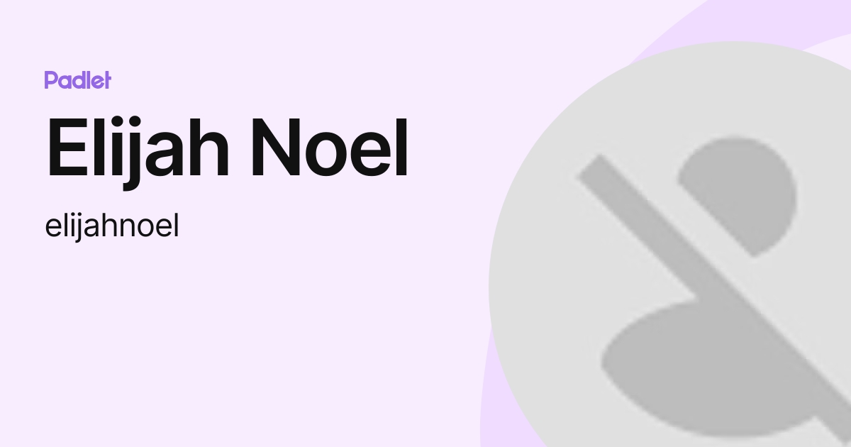 Elijah Noel (elijahnoel) profile | Padlet