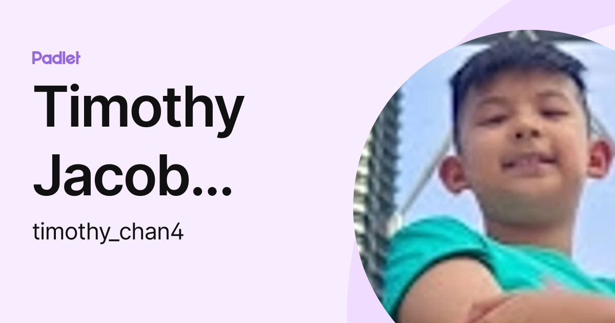 Timothy Jacob Chan (timothy_chan4) profile | Padlet