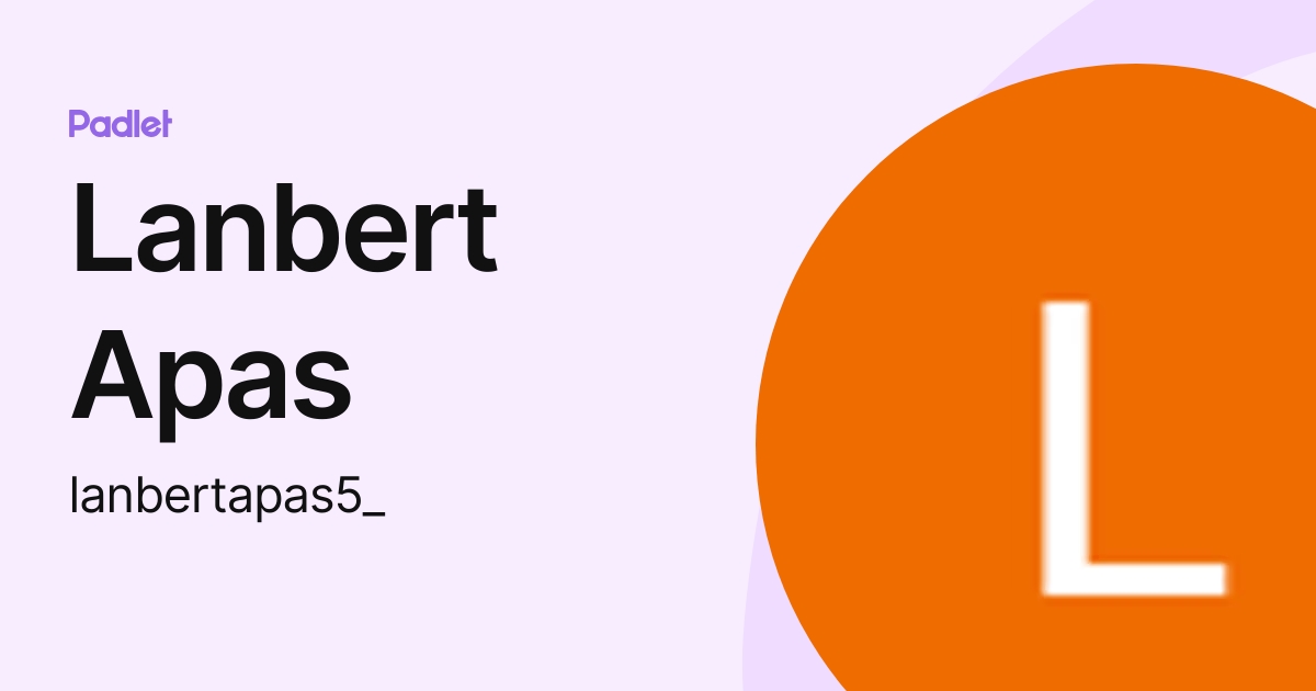 Lanbert Apas (lanbertapas5_) profile | Padlet