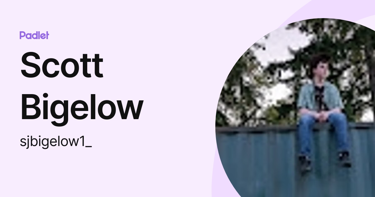 Scott Bigelow (sjbigelow1_) profile | Padlet