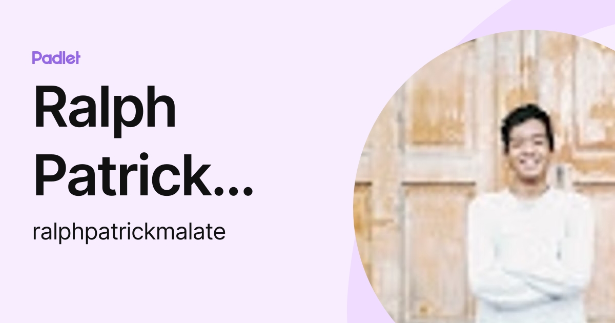 Ralph Patrick Malate (ralphpatrickmalate) profile | Padlet
