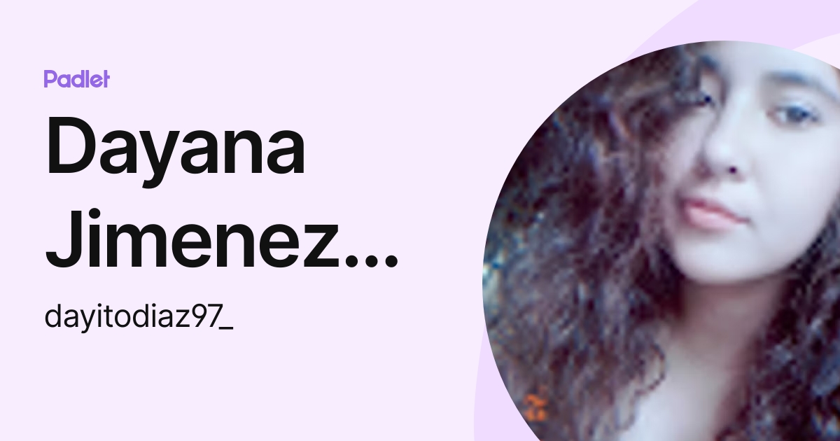 Dayana Jimenez Diaz (dayitodiaz97_) profile | Padlet