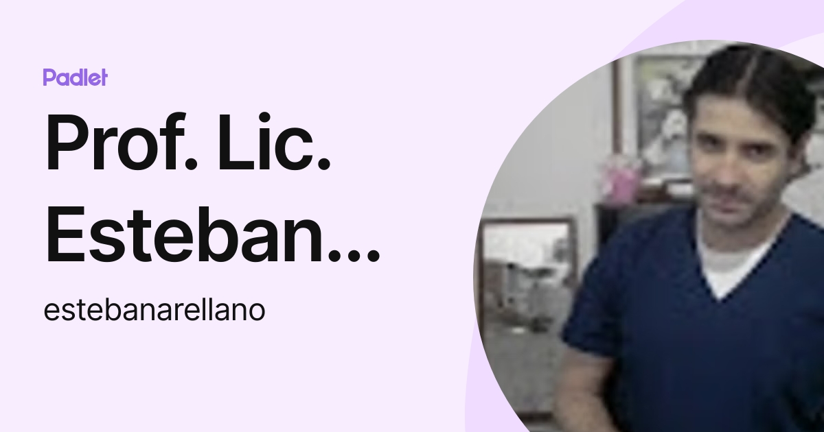 Prof. Lic. Esteban Arellano (estebanarellano) profile | Padlet