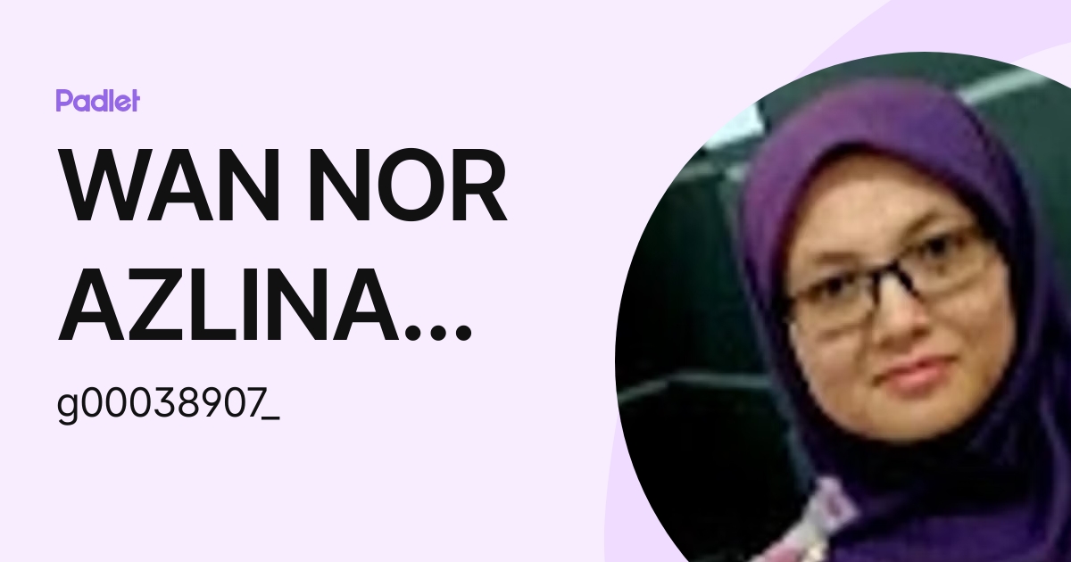 WAN NOR AZLINA BINTI WAN ABDULLAH KPM-Guru (g00038907_) profile | Padlet