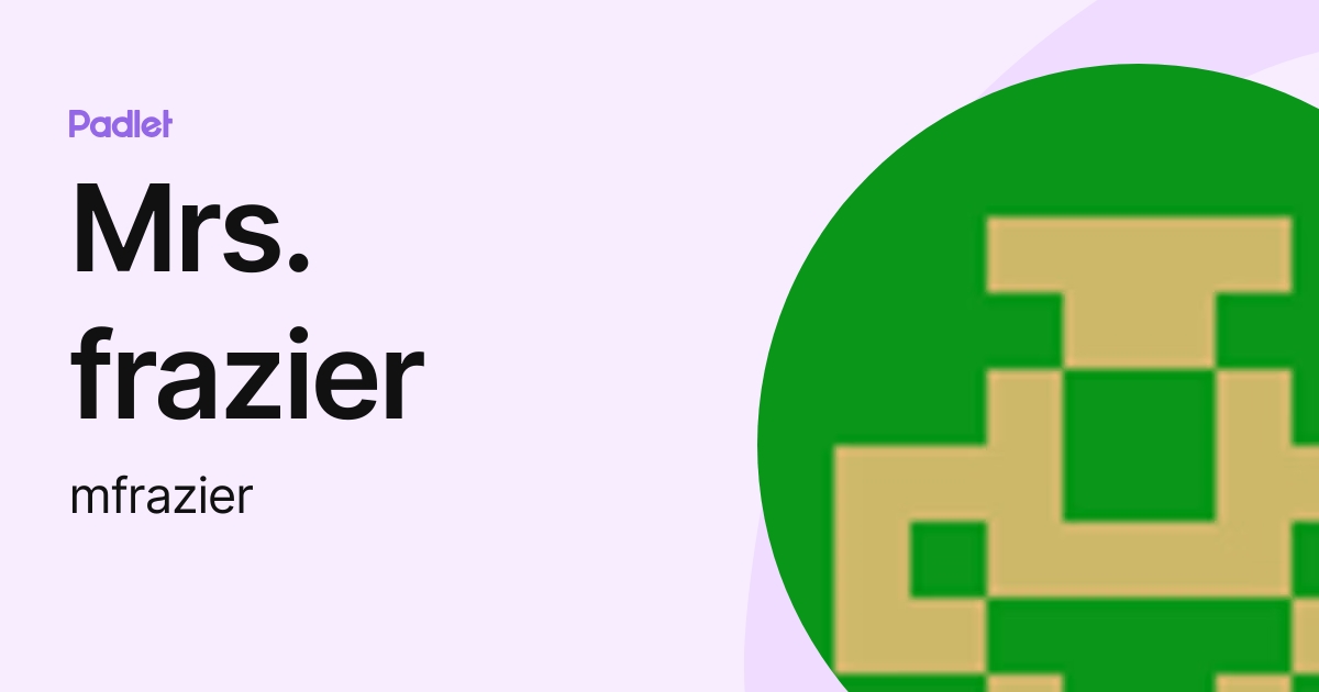 Mrs. frazier (mfrazier) profile | Padlet