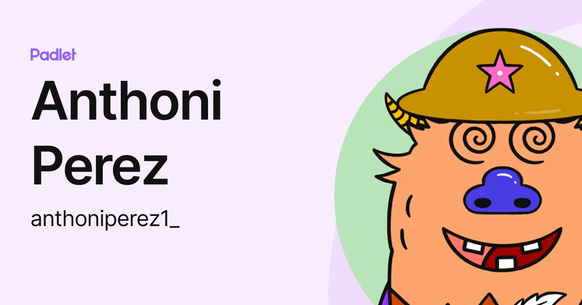 Anthoni Perez (anthoniperez1_) profile | Padlet