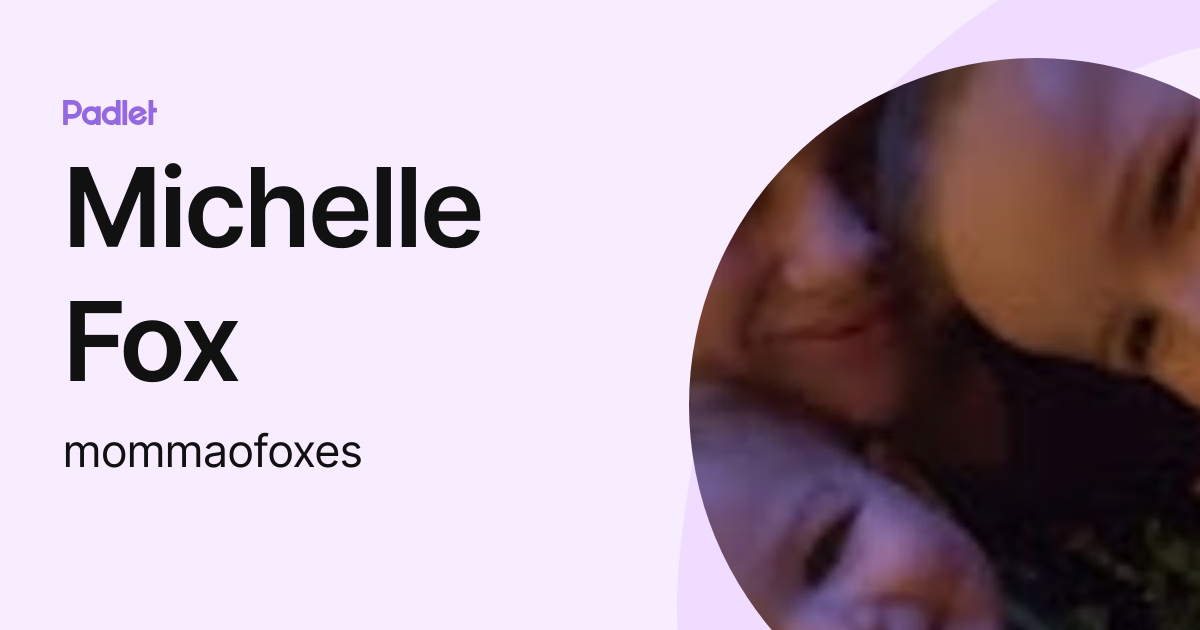 Michelle Fox (mommaofoxes) profile | Padlet