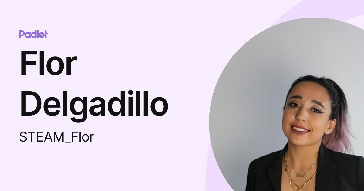 Flor Delgadillo (STEAM_Flor) profile | Padlet
