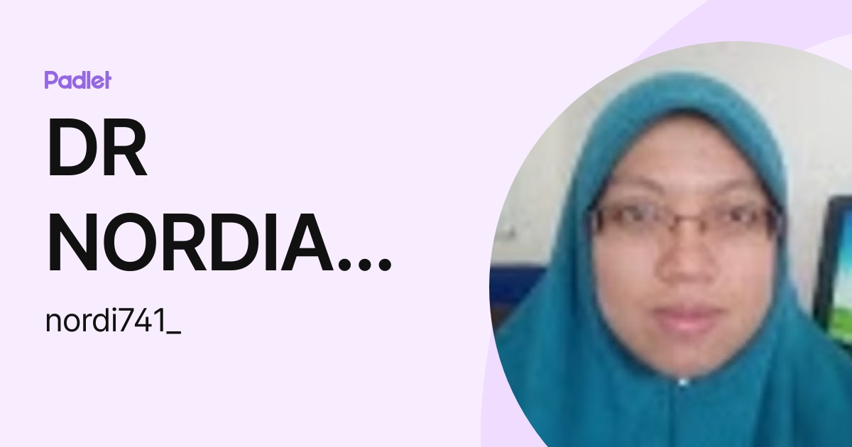 DR NORDIANA MUKAHAR (nordi741_) profile | Padlet
