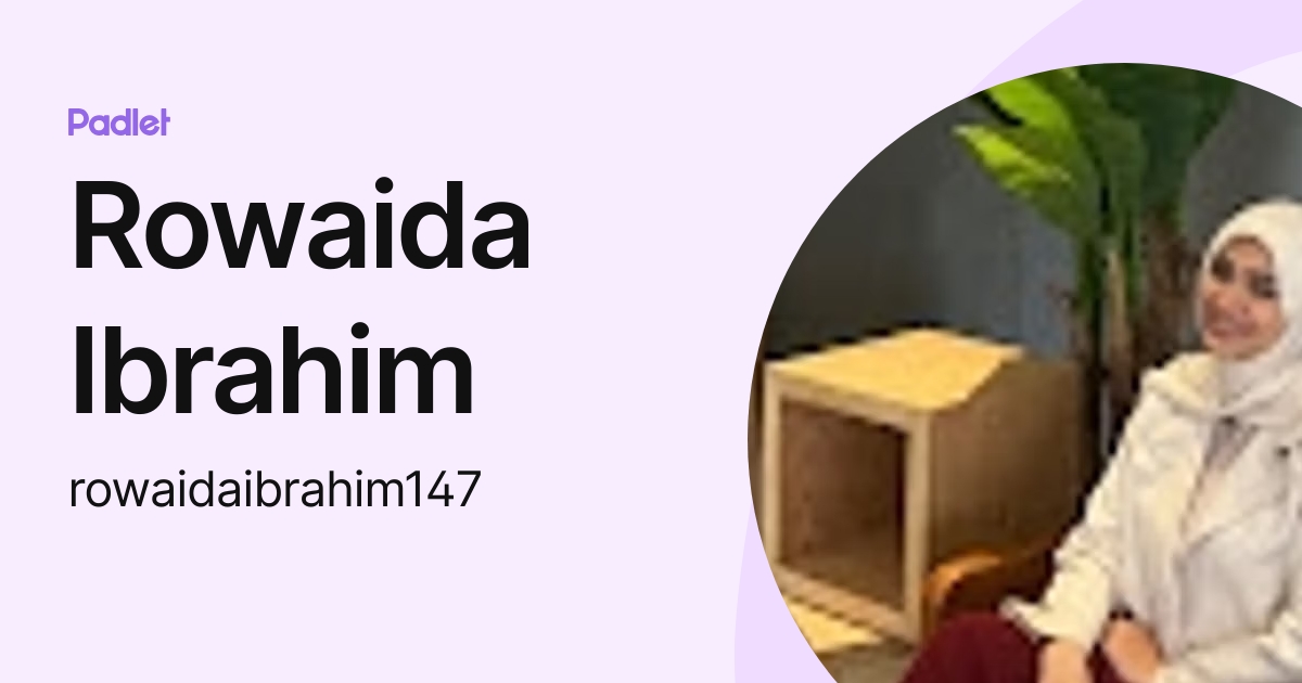 Rowaida Ibrahim (rowaidaibrahim147) profile | Padlet