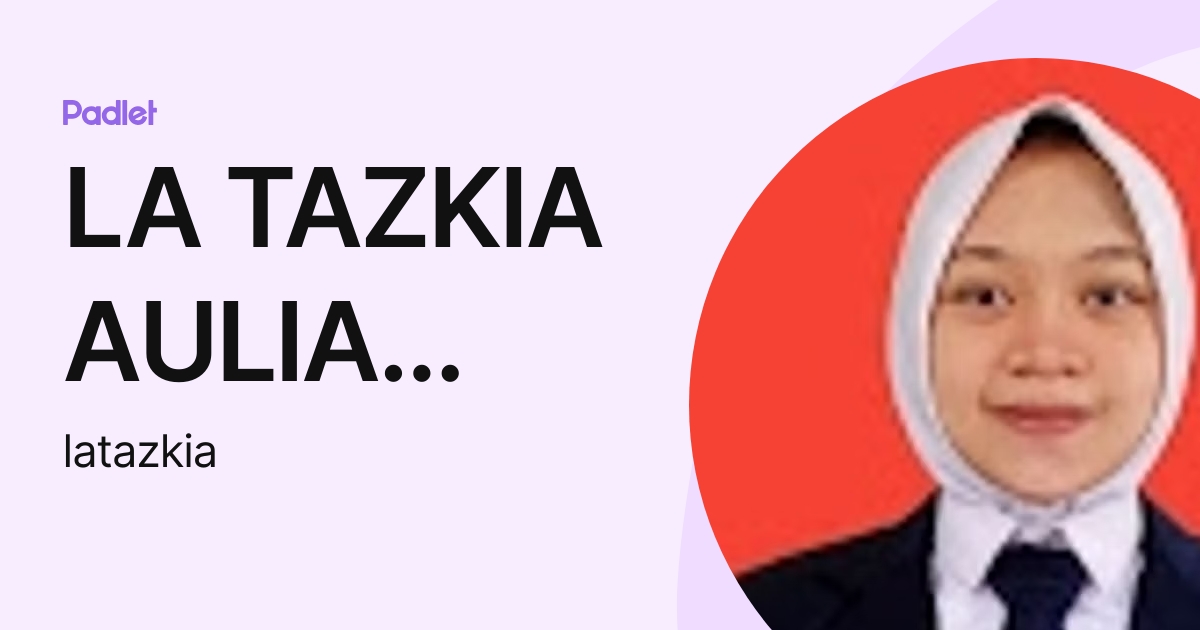 LA TAZKIA AULIA WIBOWO (latazkia) profile | Padlet