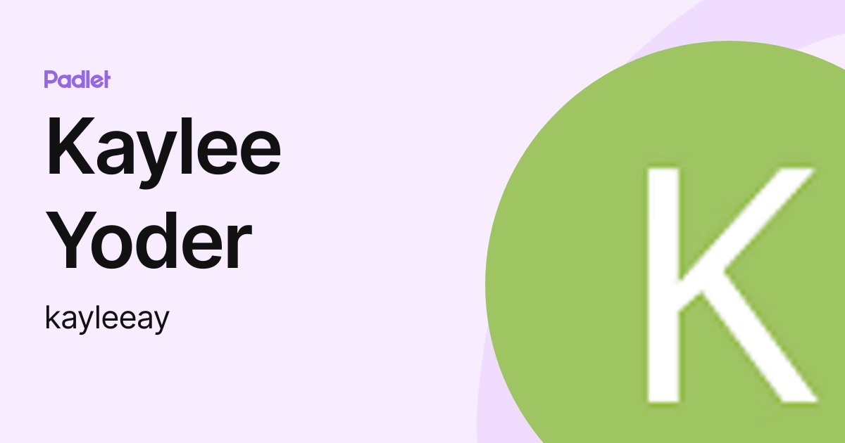 Kaylee Yoder (kayleeay) profile | Padlet
