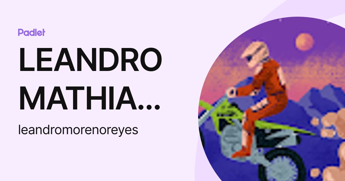 LEANDRO MATHIAS MORENO REYES (leandromorenoreyes) profile | Padlet