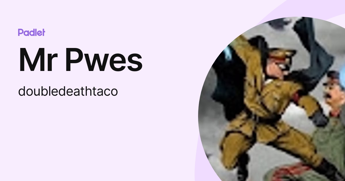 Mr Pwes (doubledeathtaco) profile | Padlet