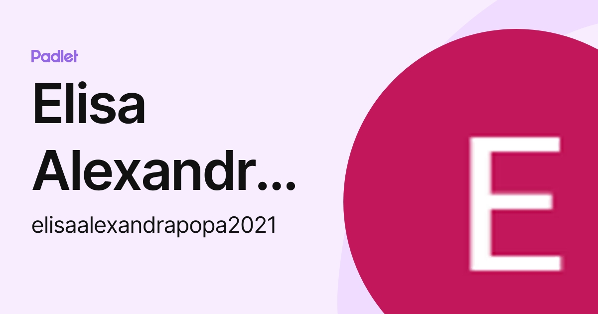 Elisa Alexandra POPA (elisaalexandrapopa2021) profile | Padlet
