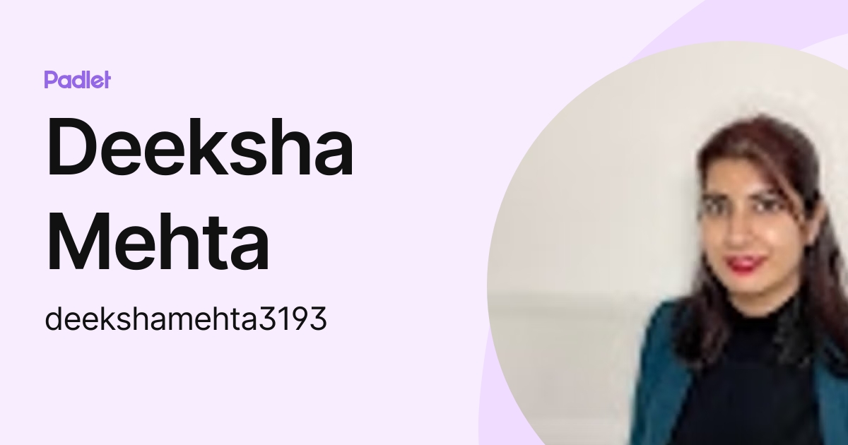 Deeksha Mehta (deekshamehta3193) profile | Padlet