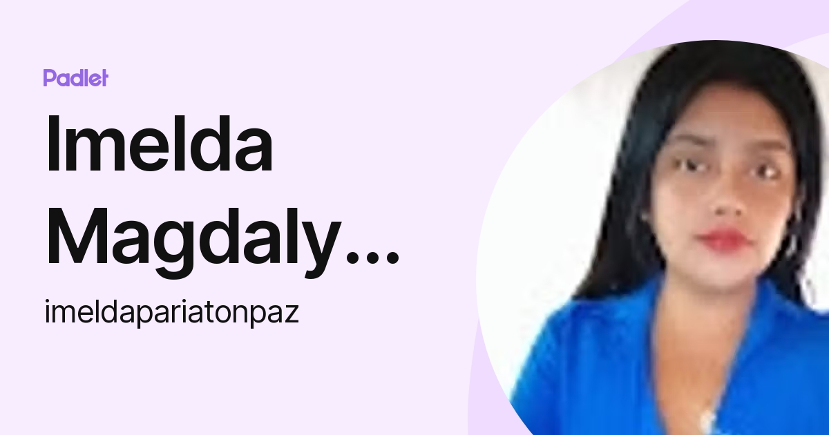 Imelda Magdaly Pariaton Paz (imeldapariatonpaz) profile | Padlet
