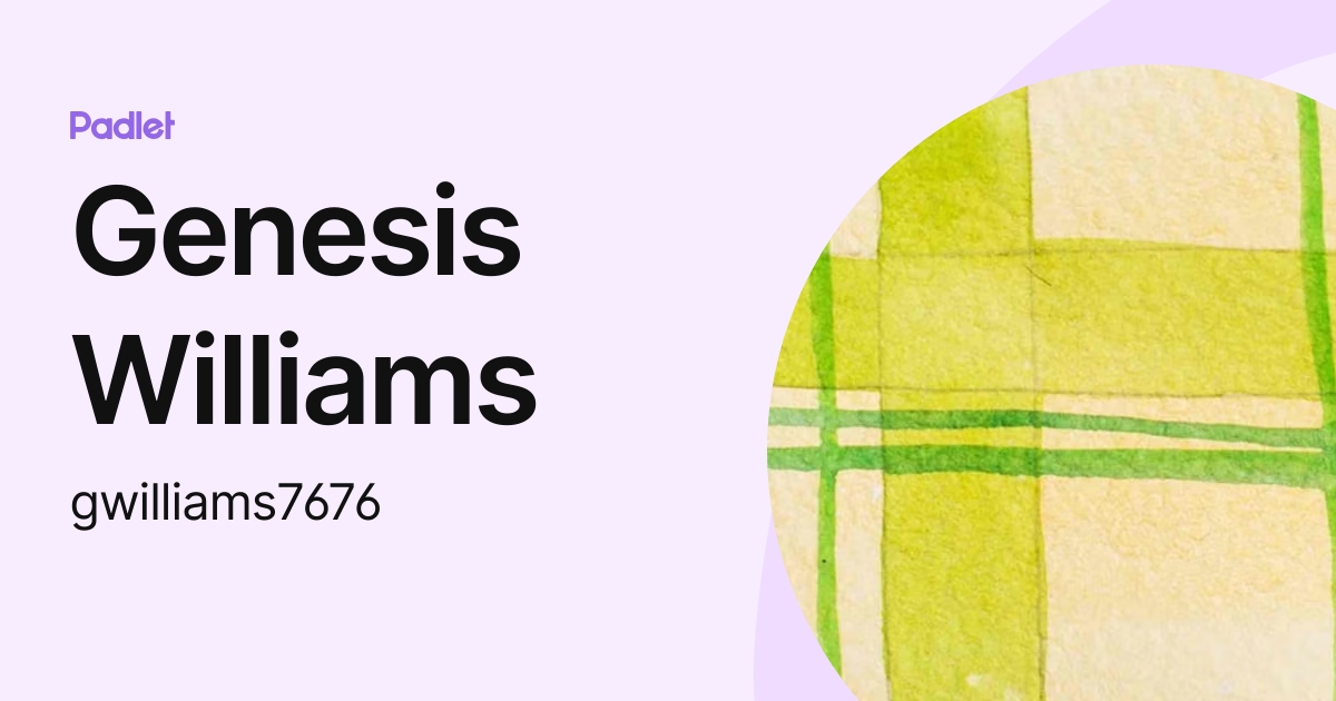 Genesis Williams (gwilliams7676) profile | Padlet