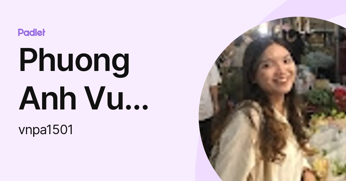 Phuong Anh Vu Nguyen (vnpa1501) profile | Padlet