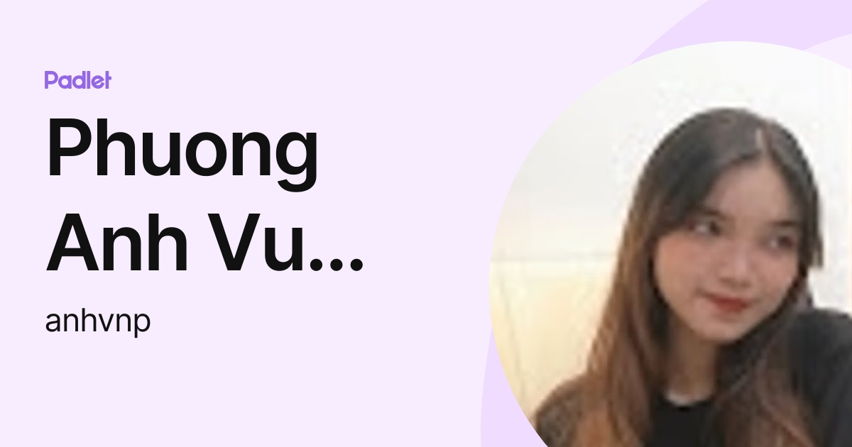 Phuong Anh Vu Nguyen (anhvnp) profile | Padlet