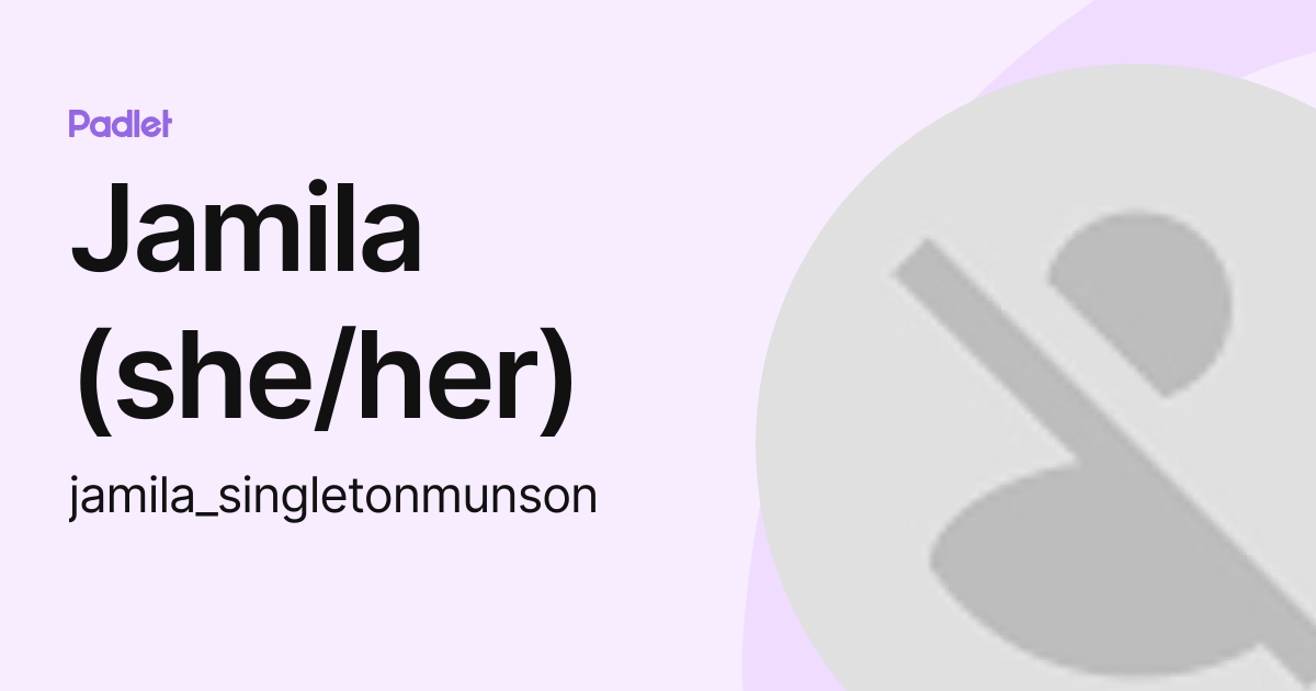 Jamila (she/her) (jamila_singletonmunson) profile | Padlet