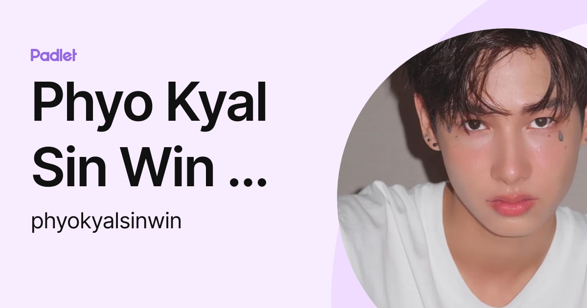 Phyo Kyal Sin Win @ Mabel (phyokyalsinwin) profile | Padlet