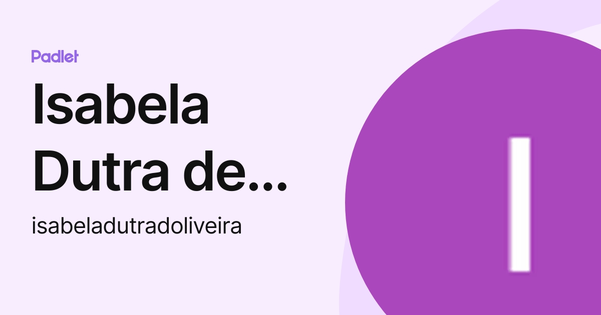 Isabela Dutra de Oliveira (isabeladutradoliveira) profile | Padlet