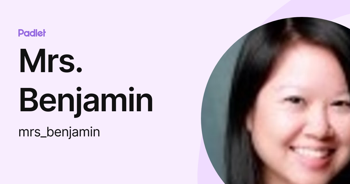 Mrs. Benjamin (mrs_benjamin) profile | Padlet