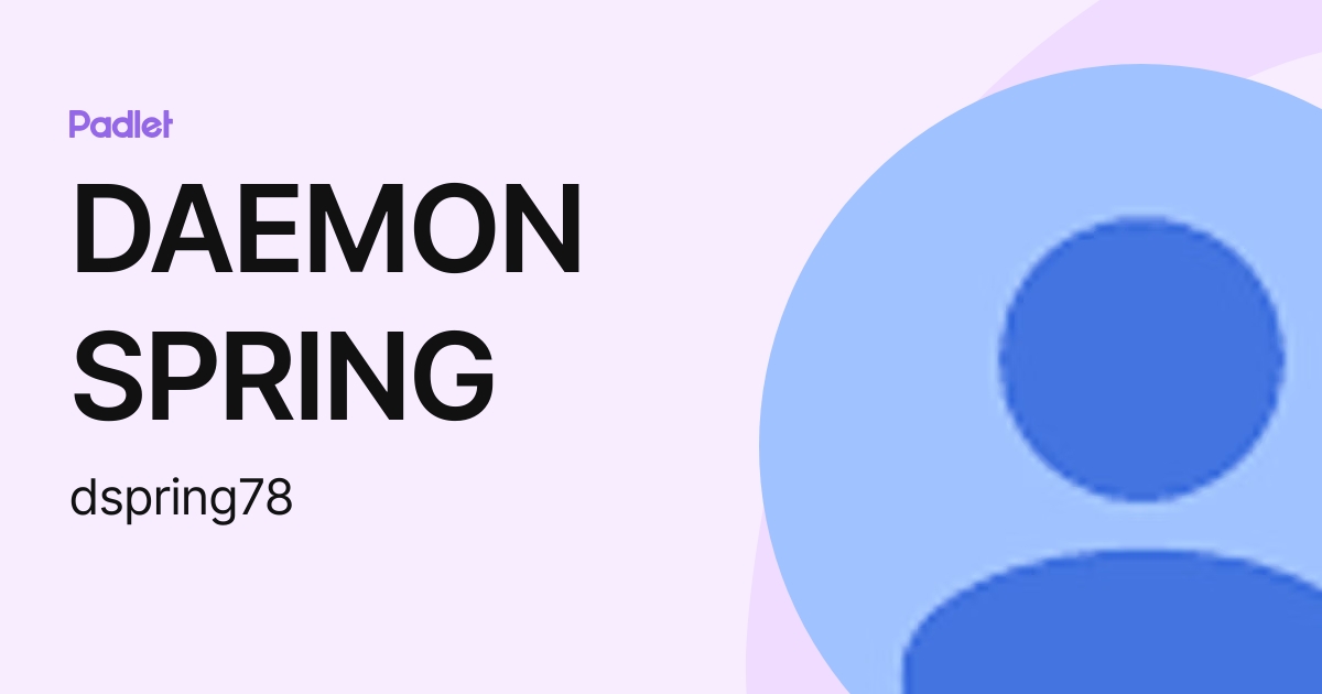 DAEMON SPRING (dspring78) profile | Padlet