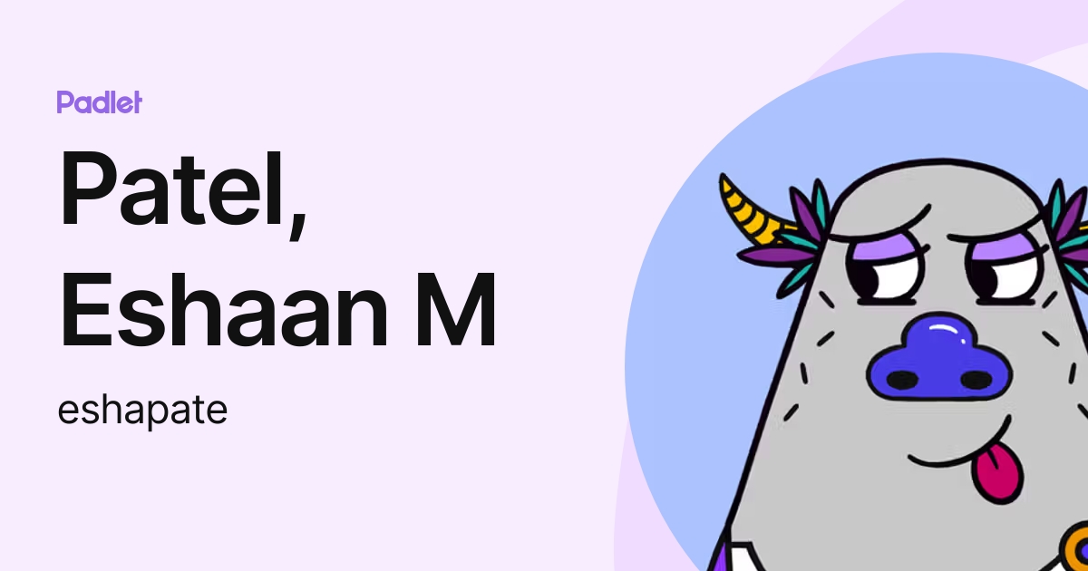 Patel, Eshaan M (eshapate) profile | Padlet