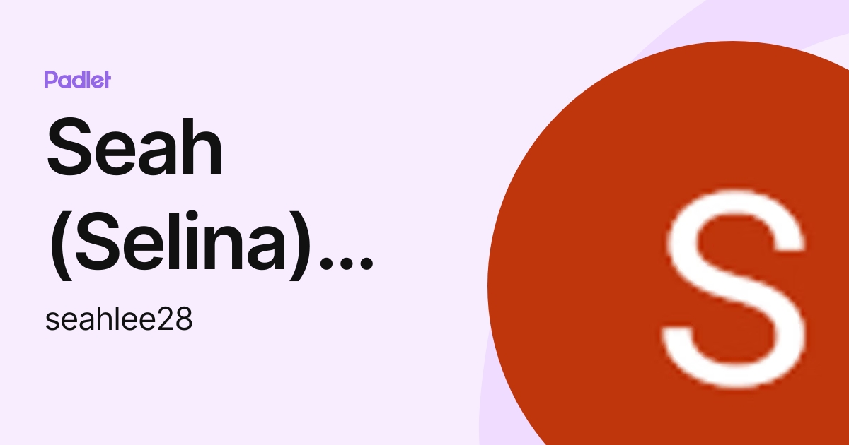 Seah (Selina) Lee (seahlee28) profile | Padlet