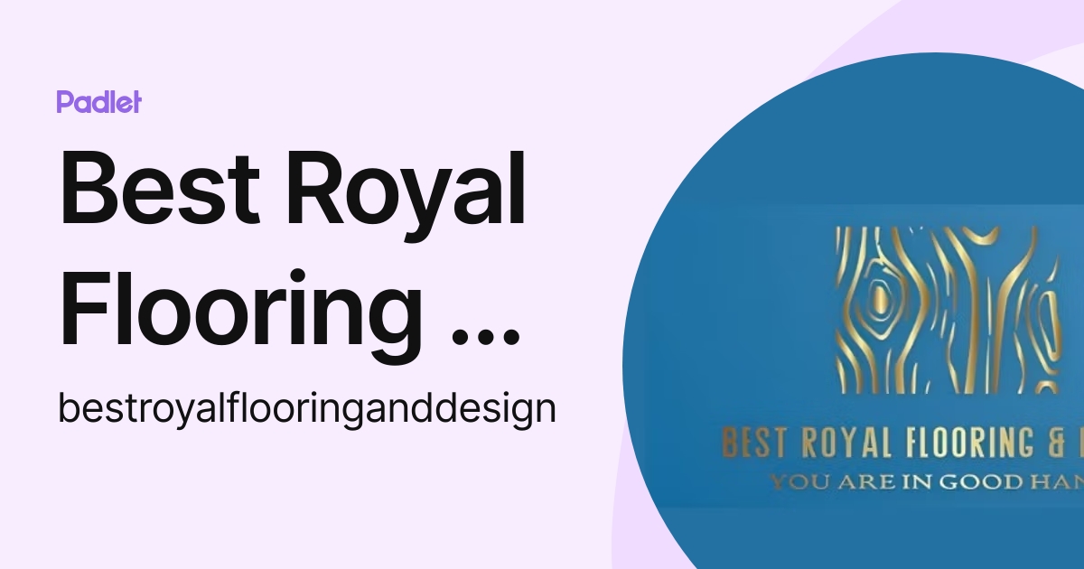 Best Royal Flooring & Design (bestroyalflooringanddesign) profile | Padlet