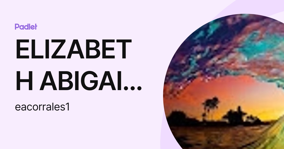 ELIZABETH ABIGAIL CORRALES VARGAS (eacorrales1) profile | Padlet