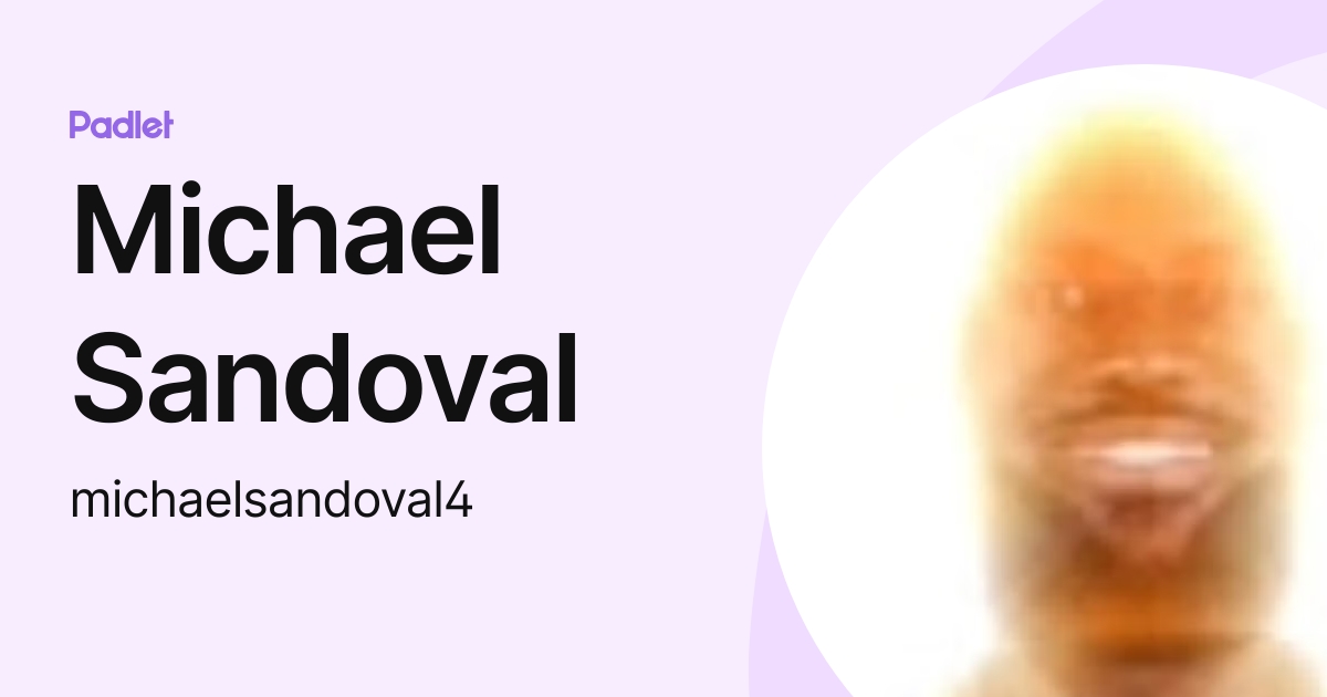 Michael Sandoval (michaelsandoval4) profile | Padlet