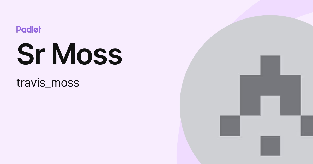 Sr Moss (travis_moss) profile | Padlet