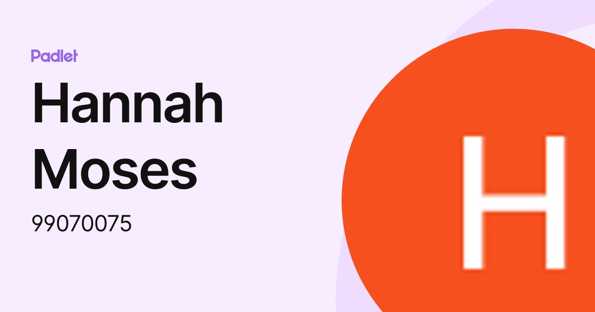 Hannah Moses (99070075) profile | Padlet