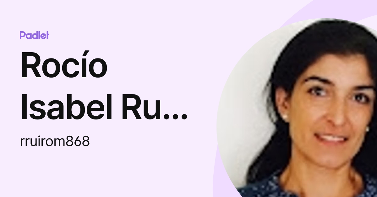 Rocío Isabel Ruiz Román (rruirom868) profile | Padlet