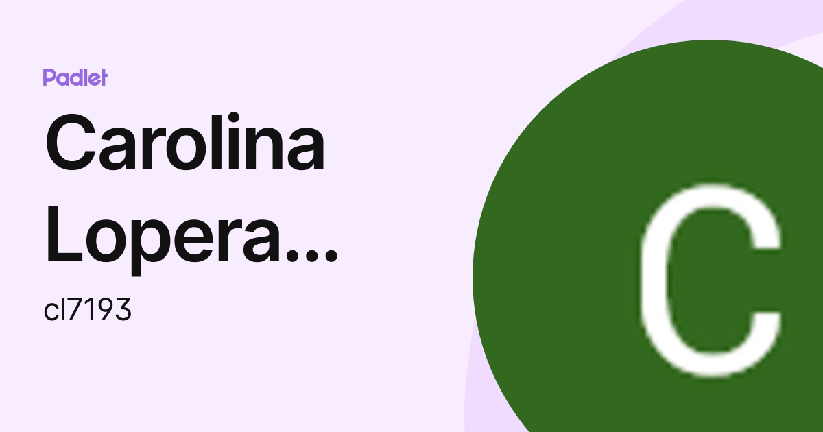 Carolina Lopera Oquendo (cl7193) profile | Padlet