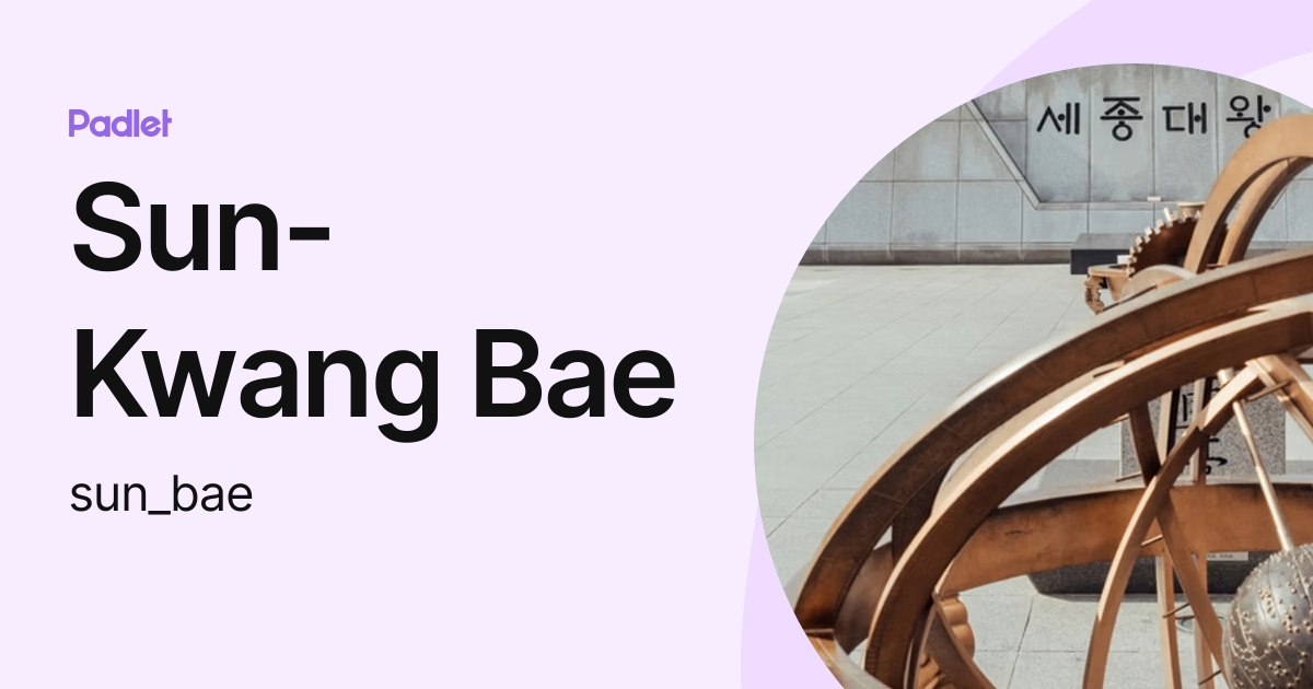 Sun-Kwang Bae (sun_bae) profile | Padlet