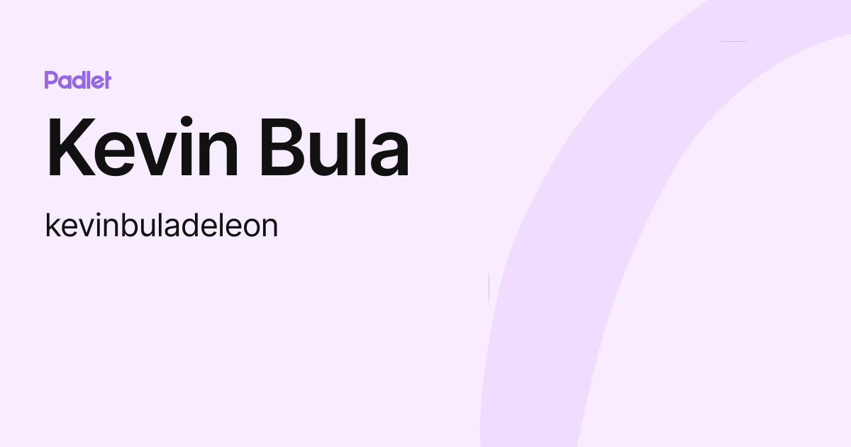 Kevin Bula (kevinbuladeleon) profile | Padlet