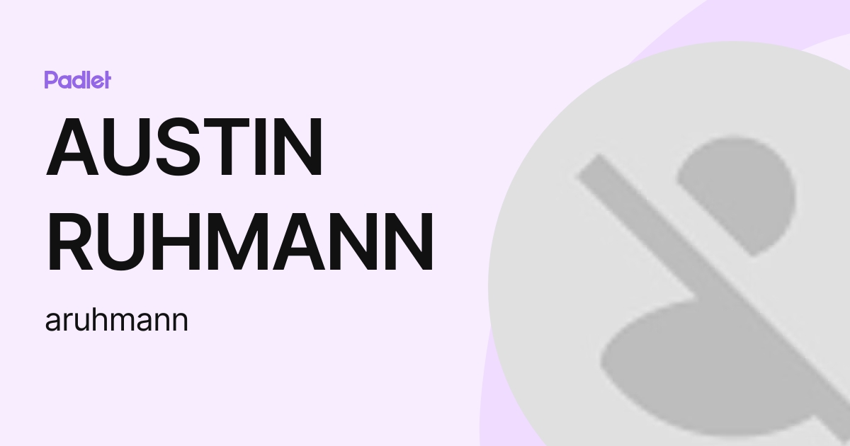 AUSTIN RUHMANN (aruhmann) profile | Padlet