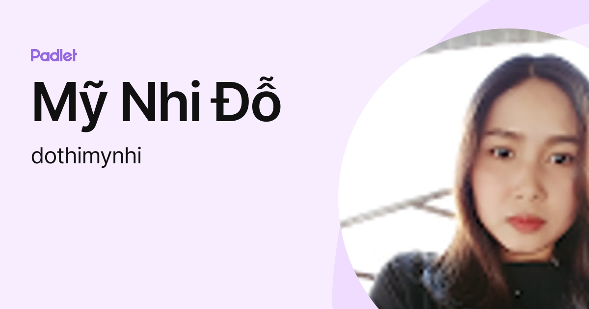 Mỹ Nhi Đỗ (dothimynhi) profile | Padlet