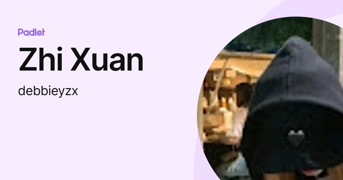 Zhi Xuan (debbieyzx) profile | Padlet